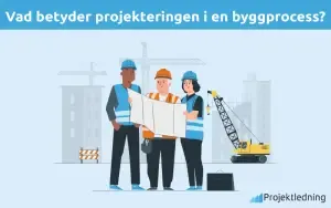 Vad betyder Projekteringen i en byggprocess?