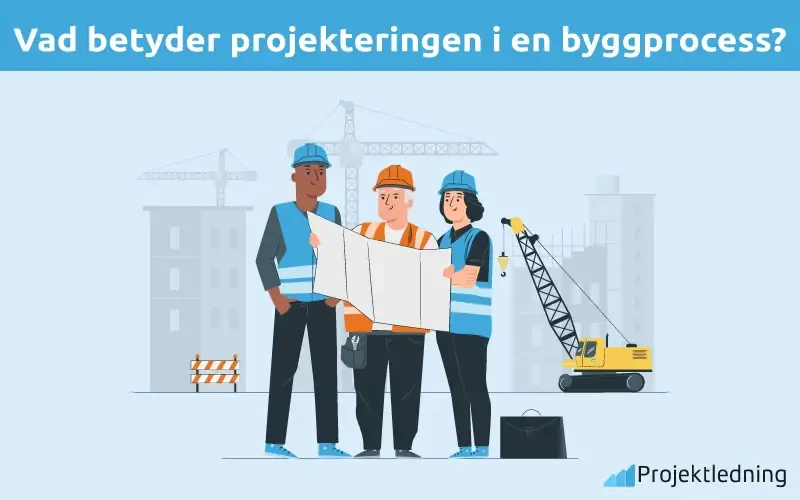 Vad betyder Projekteringen i en byggprocess?